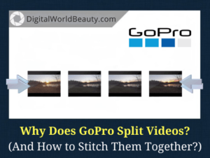 Why Does GoPro Split Videos & How to Stitch Them Together?