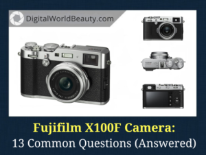 Fujifilm X100F Camera: 13 Commonly Asked Questions Answered!